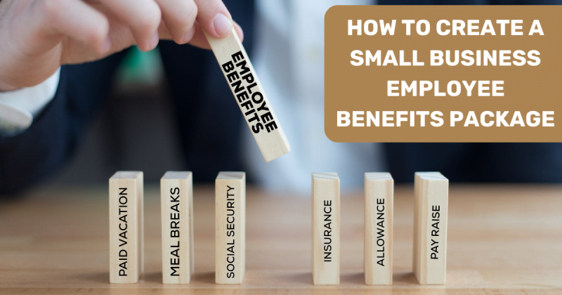 How to Create a Small Business Employee Benefits Package