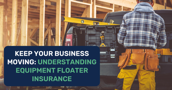 Keep Your Business Moving: Understanding Equipment Floater Insurance