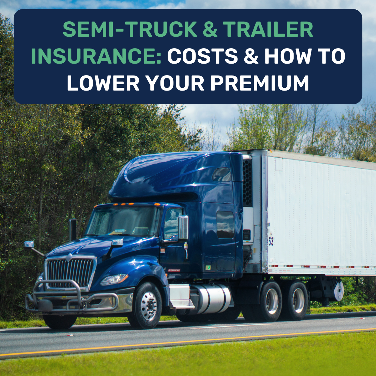 Semi-Truck & Trailer Insurance: Costs & How to Lower Your Premium