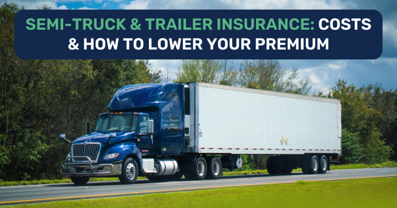Semi-Truck & Trailer Insurance: Costs & How to Lower Your Premium